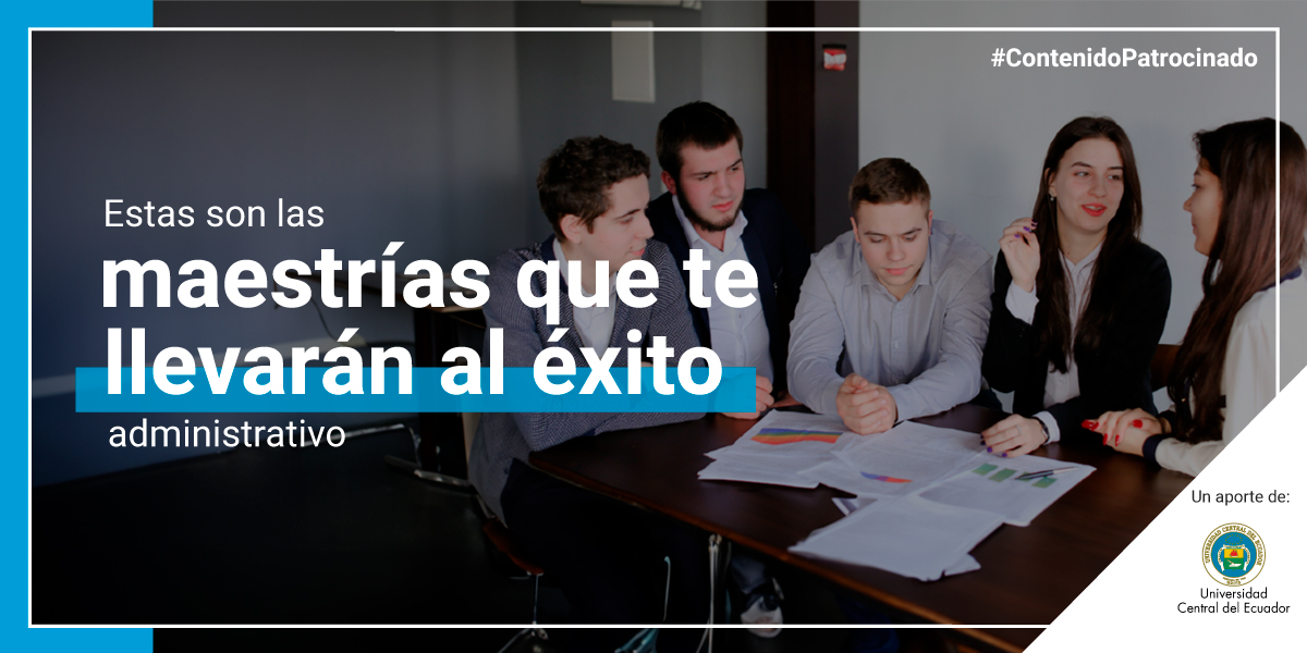 Maestrías que te llevarán al éxito administrativo